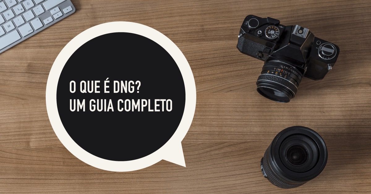 O que é DNG. Tudo que você precisa saber sobre
